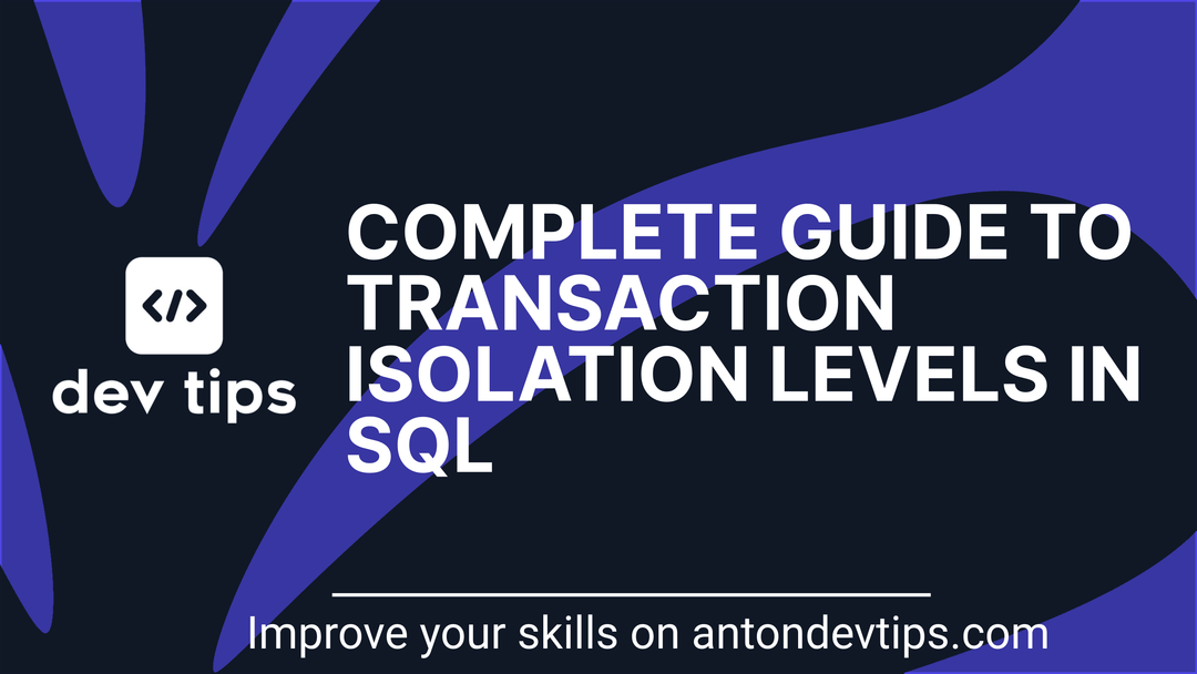 Complete Guide To Transaction Isolation Levels In Sql