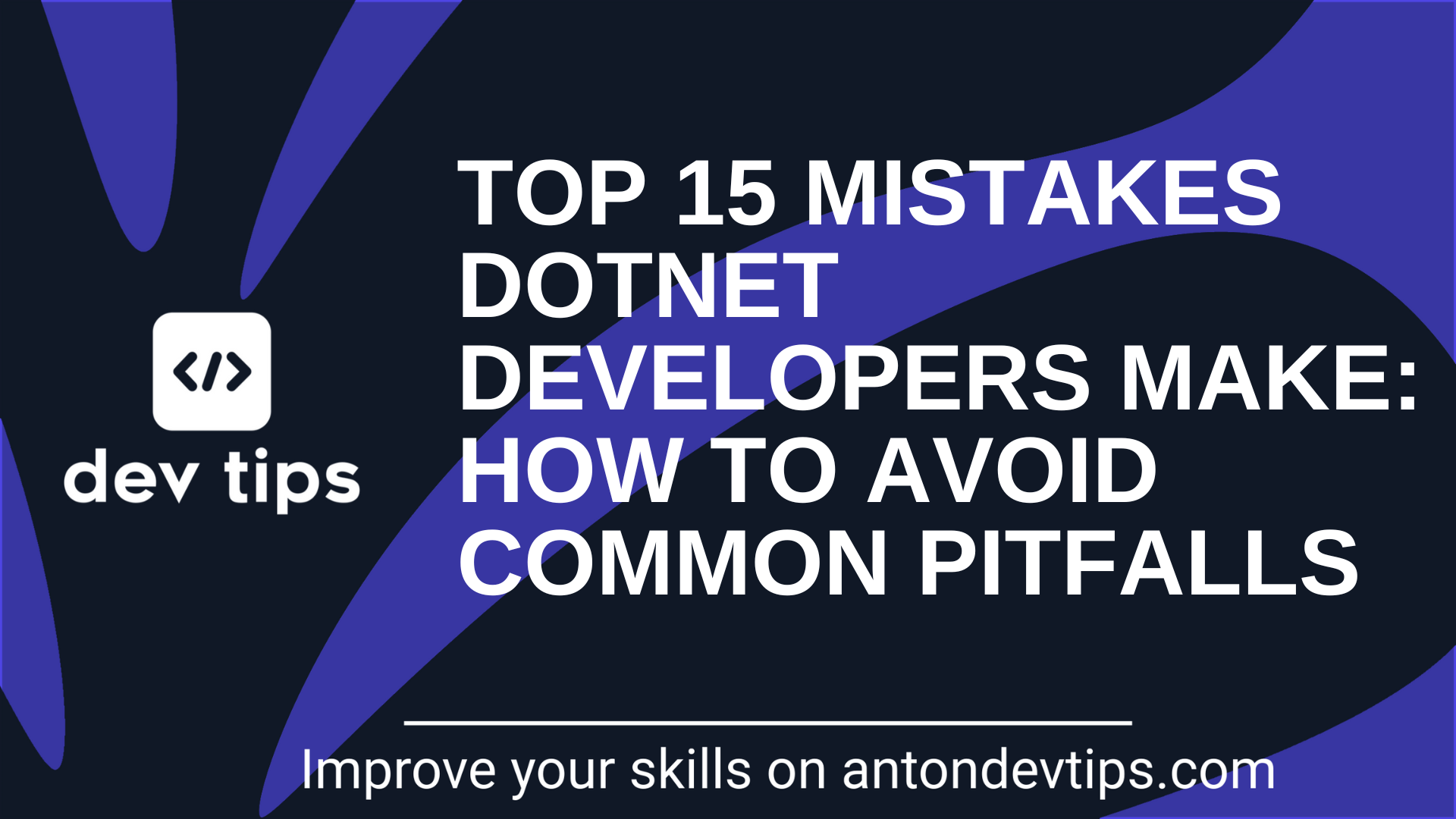 Top 15 Mistakes .NET Developers Make: How to Avoid Common Pitfalls