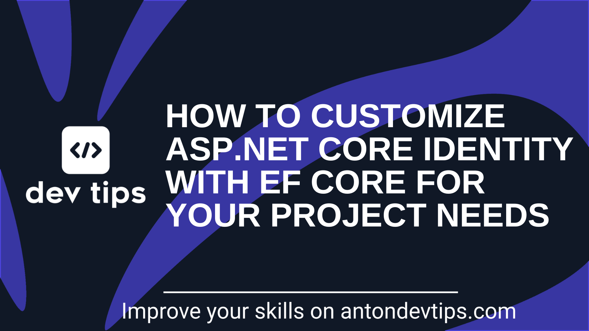 How to Customize ASP.NET Core Identity With EF Core for Your Project Needs