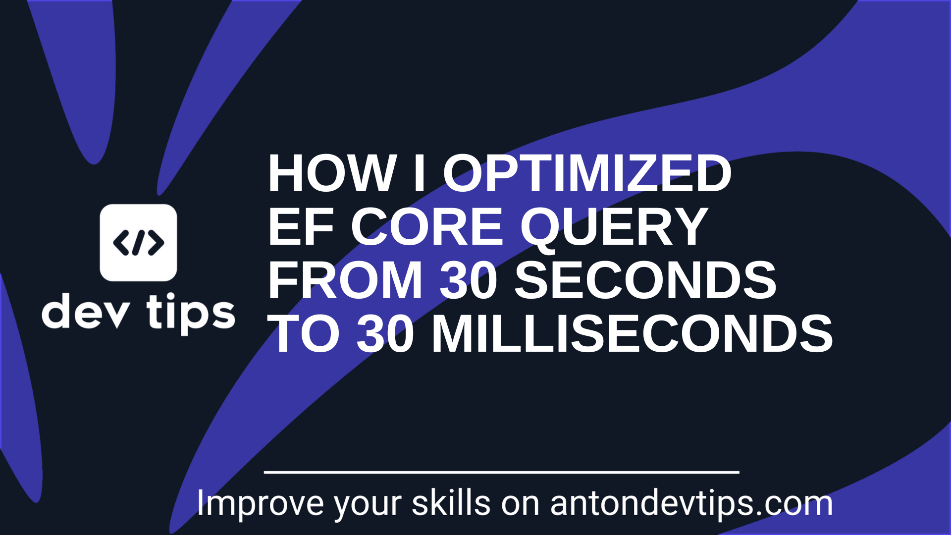 How I Optimized EF Core Query from 30 Seconds to 30 Milliseconds